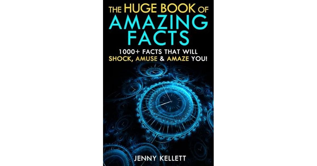 The Huge Book Of Amazing Facts 1000 Interesting Facts That Will The Huge Book Of Amazing Facts 1000 Interesting Facts That Will