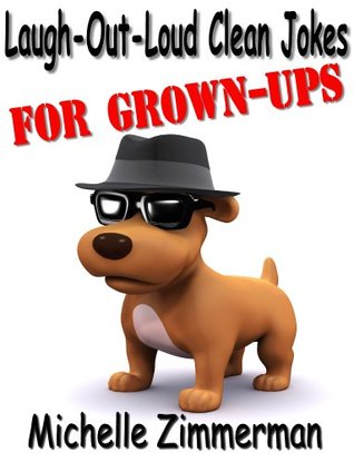 Laugh-Out-Loud Clean Jokes for Grown-Ups by Michelle Zimmerman