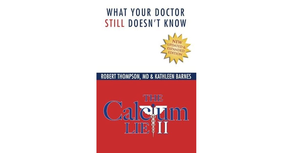 The Calcium Lie II: What Your Doctor Still Doesn't Know by Robert Thompson