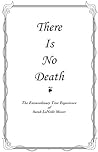 There Is No Death: The Extraordinary True Experience by Sarah Lanelle Menet