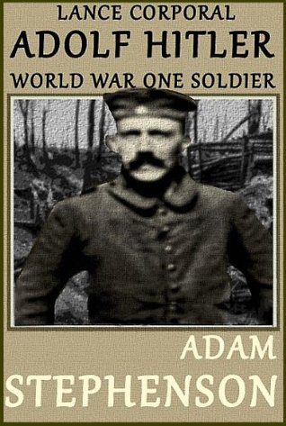 Lance Corporal Adolf Hitler, World War One Soldier by Adam Stephenson