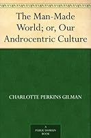 The Man-Made World by Charlotte Perkins Gilman