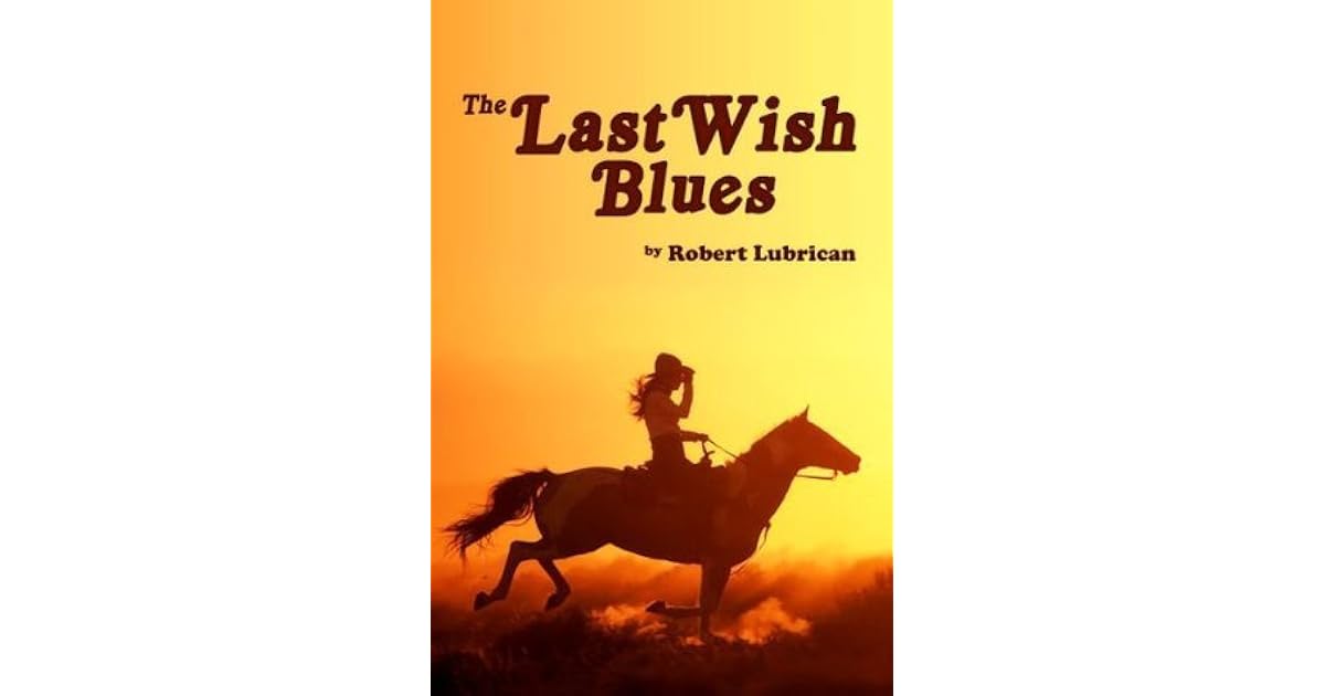 The Last Wish Blues by Robert Lubrican