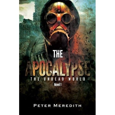 The Apocalypse (The Undead World #1) by Peter Meredith — Reviews ...