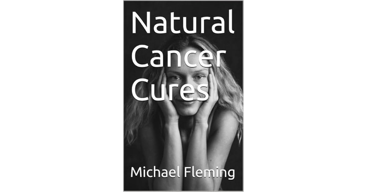 Natural Cancer Cures by Michael Fleming