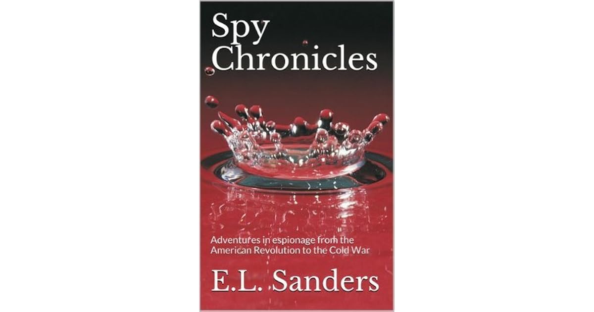 Spy Chronicles: Adventures in espionage from the American Revolution to ...