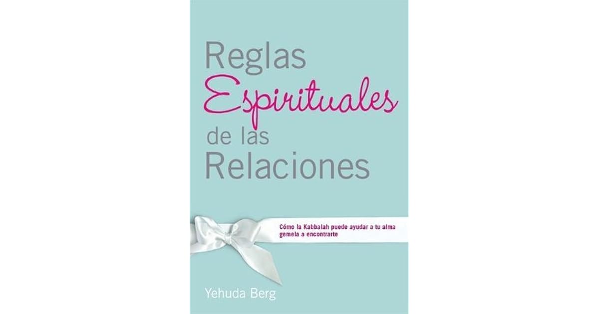 Reglas espirituales de las relaciones. Cómo la Kabbalah puede ayudar a tu alma gemela a ...