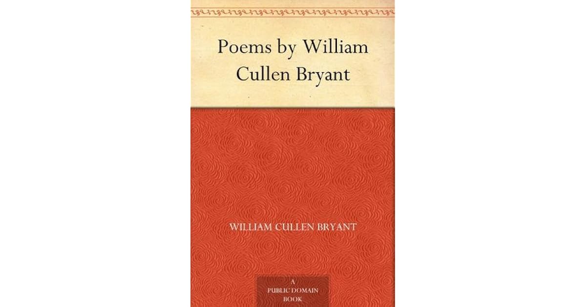 Poems by William Cullen Bryant by William Cullen Bryant