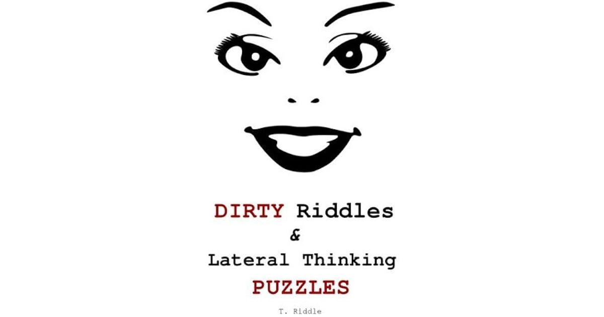 Dirty Riddles and Lateral Thinking Puzzles: Naughty Adult Brain Teasers ...