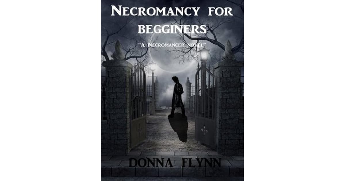 Necromancy for Beginners (Necromancer Book 1) by Donna Flynn