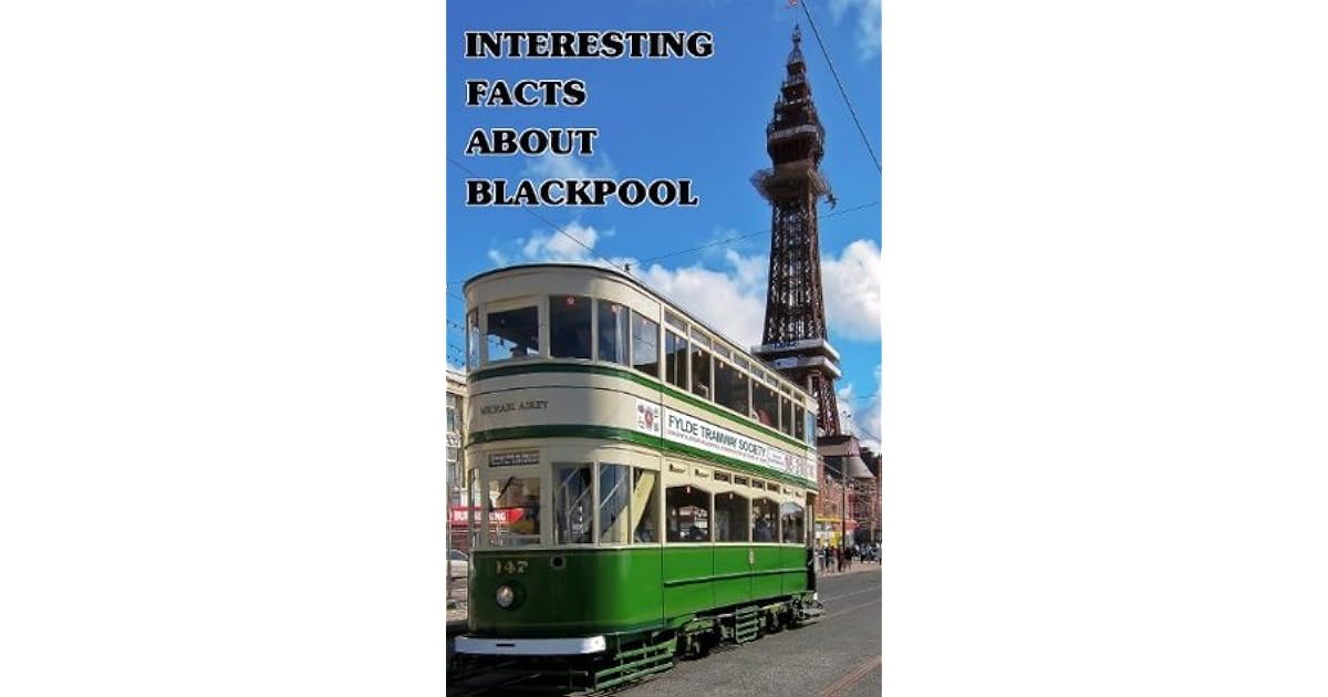 INTERESTING FACTS ABOUT BLACKPOOL by Christopher McPhail