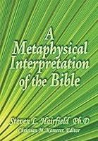 A Metaphysical Interpretation of the Bible by Steven L. Hairfield