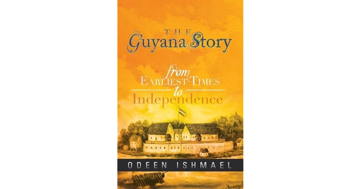 The Guyana Story : From Earliest Times to Independence by Odeen Ishmael