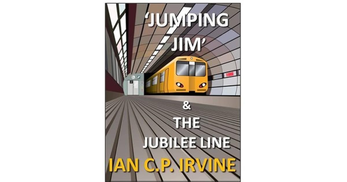 Jumping Jim & The Jubilee Line by Ian C.P. Irvine