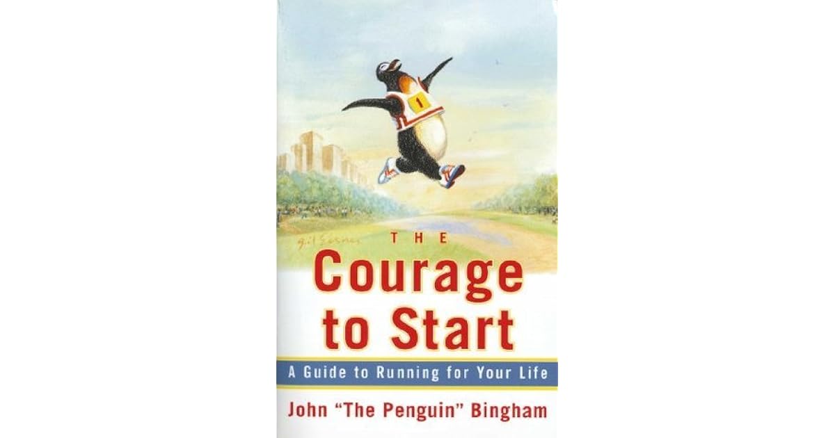 The Courage To Start: A Guide To Running for Your Life by John "The ...