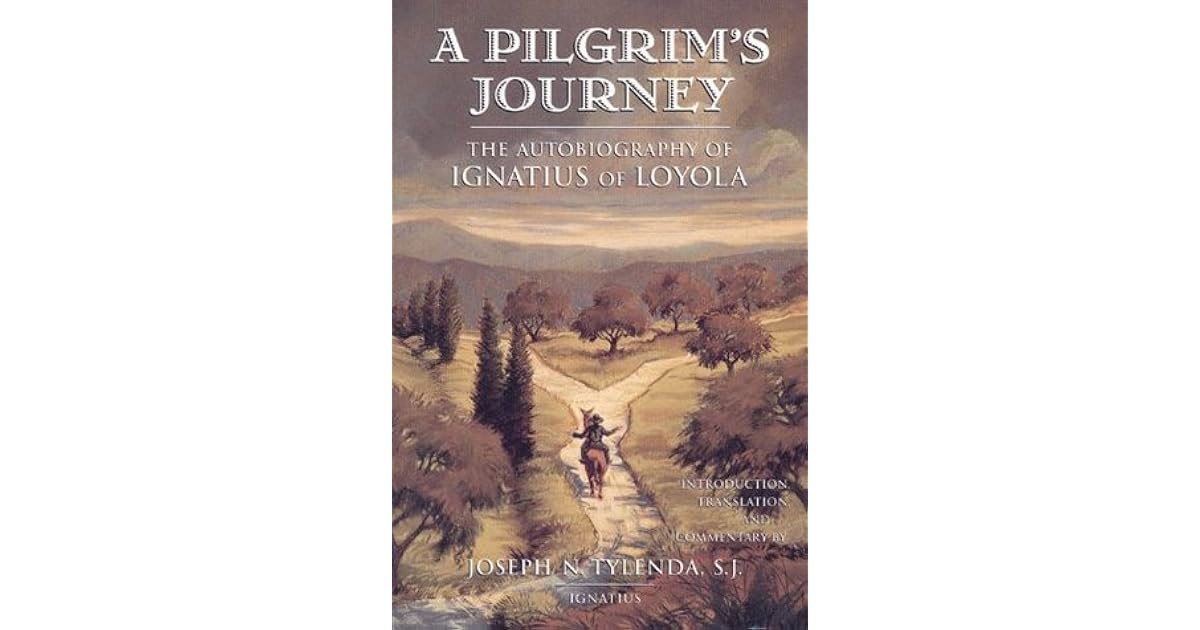 A Pilgrim's Journey: The Autobiography of Ignatius of Loyola by ...