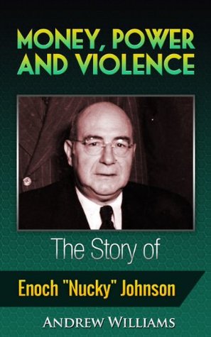 Money, Power and Violence: The Story of Enoch "Nucky" Johnson by Andrew ...