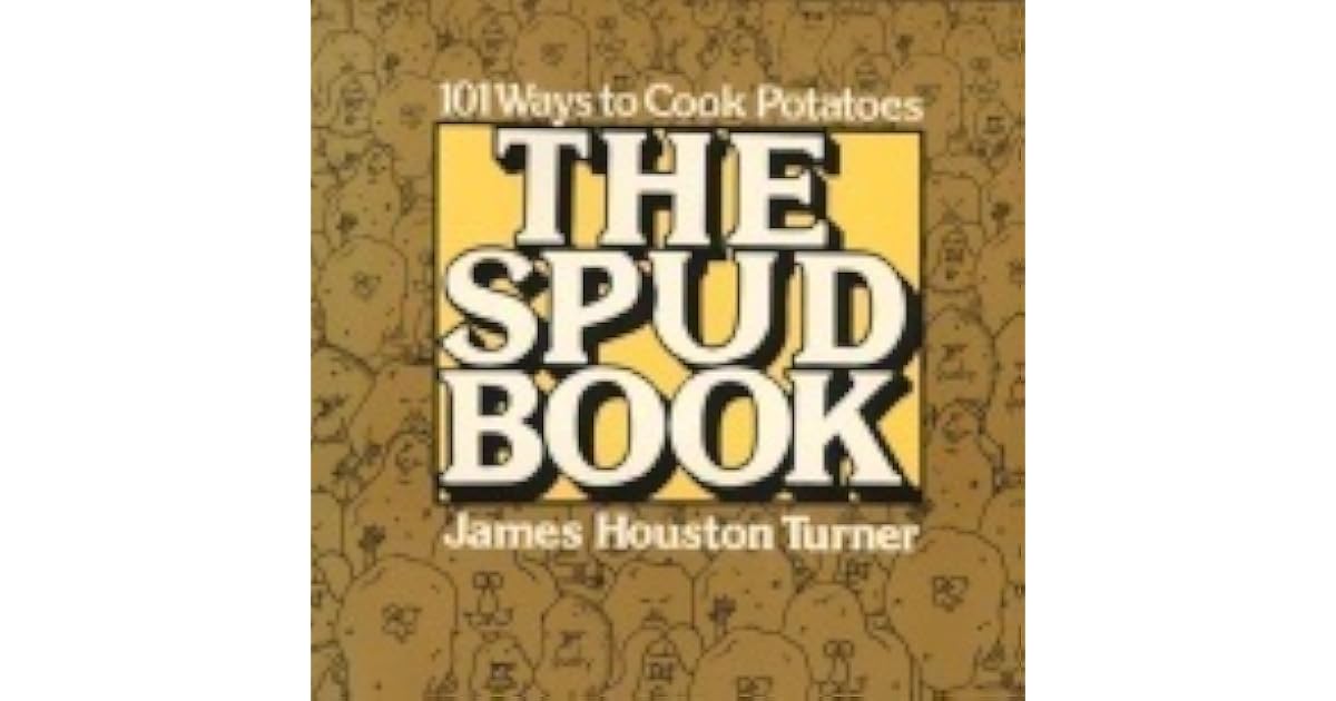 The Spud Book: 101 Ways to Cook Potatoes by James Houston Turner