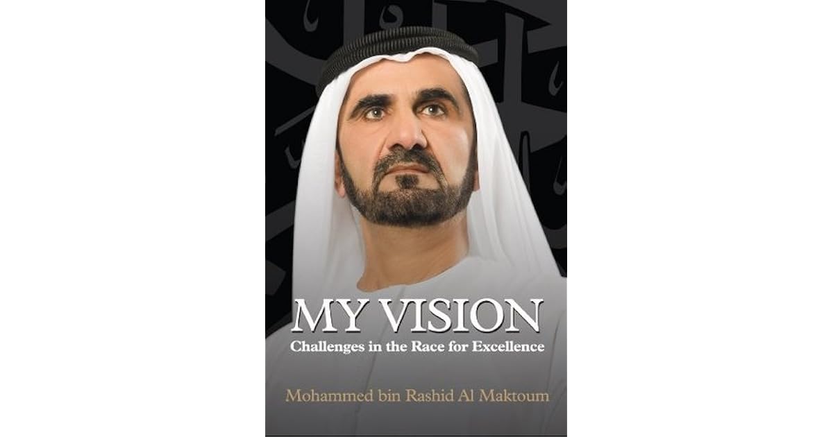 My Vision: Challenges in the Race for Excellence by Mohammed bin Rashid ...