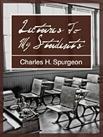 Lectures to My Students by Charles Haddon Spurgeon