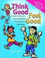 Think Good - Feel Good: A Cognitive Behaviour Therapy Workbook for ...