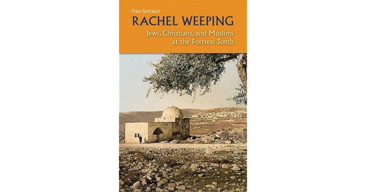 Rachel Weeping: Jews, Christians, and Muslims at the Fortress Tomb by ...