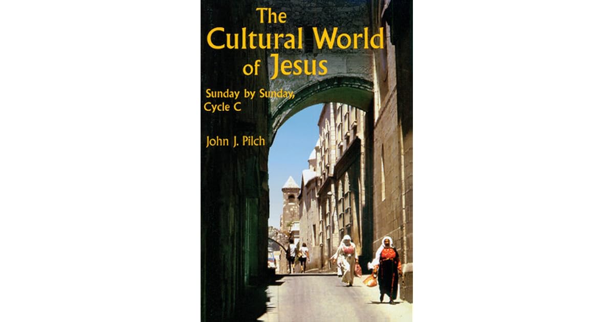 The Cultural World of Jesus: Sunday by Sunday, Cycle C by John J. Pilch