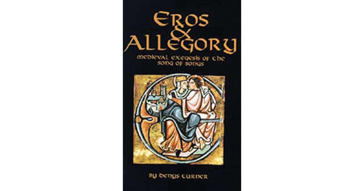 Eros And Allegory: Medieval Exegesis of the Song of Songs by Denys Turner