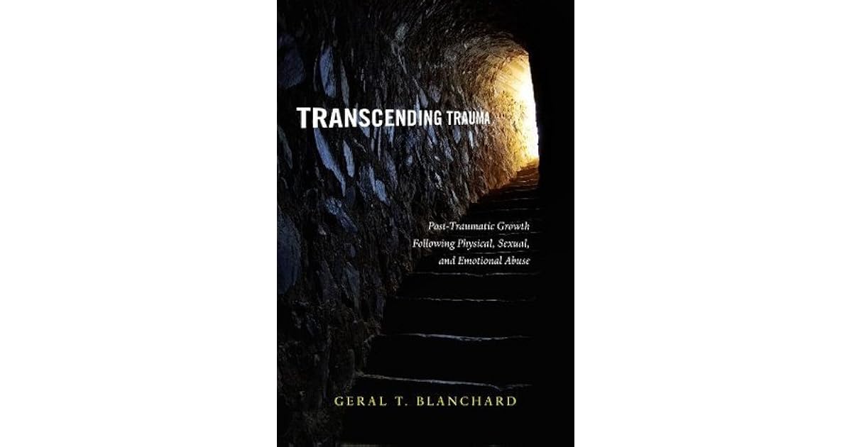 Transcending Trauma: Post-Traumatic Growth Following Physical, Sexual ...