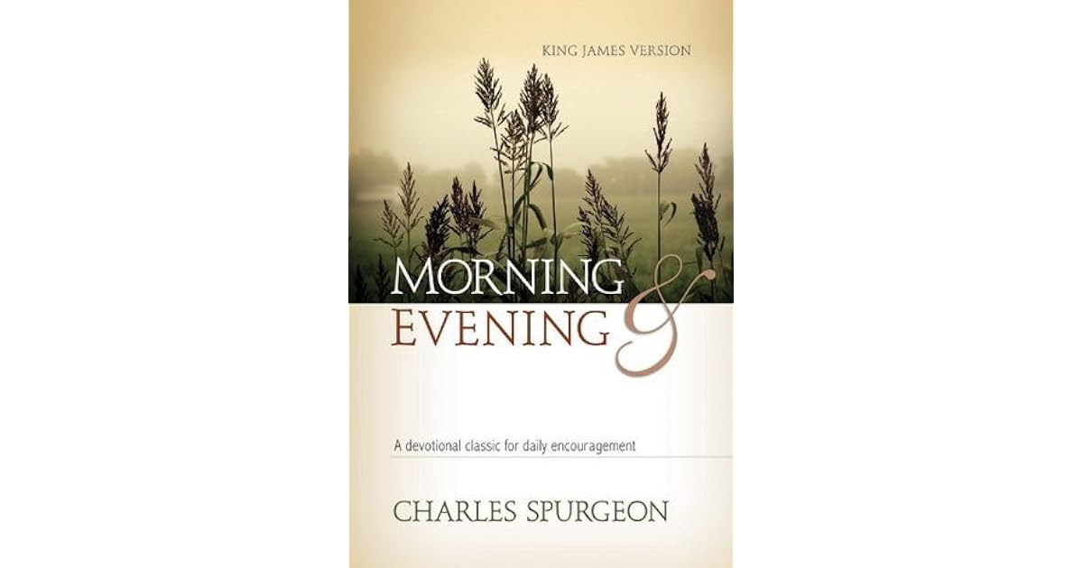 Morning and Evening-Classic KJV Edition by Charles Haddon Spurgeon