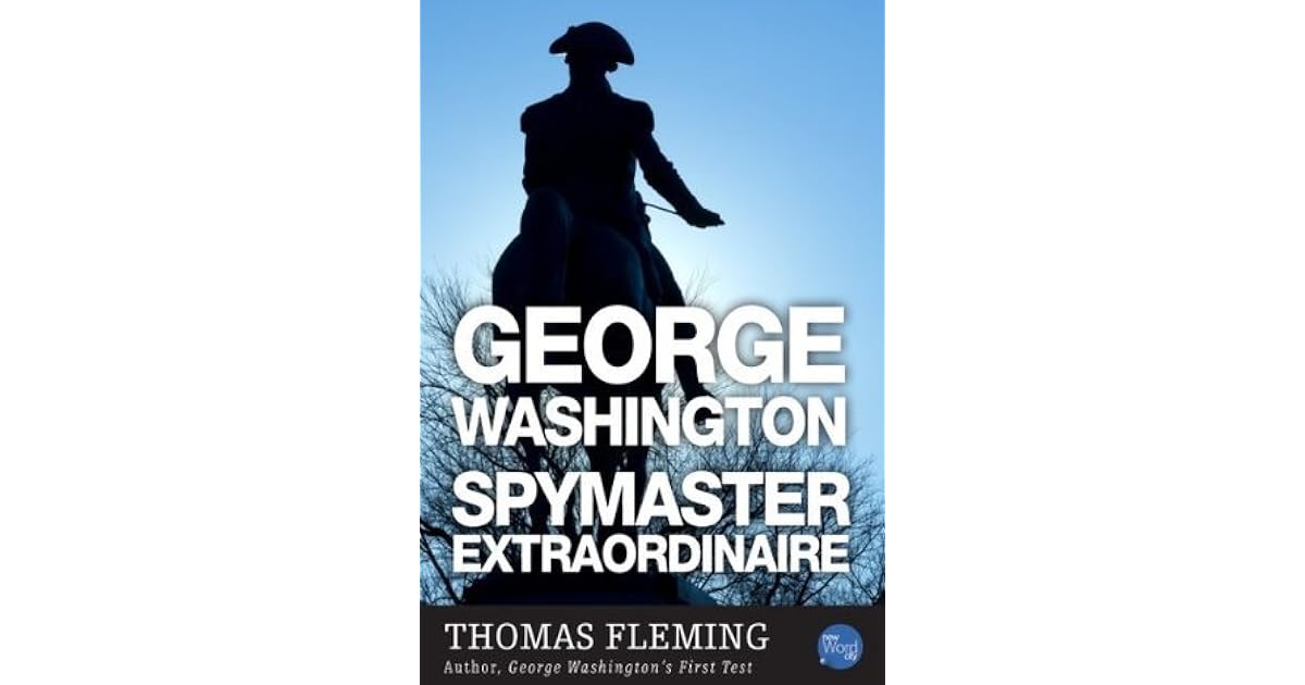 George Washington Spymaster Extraordinaire by Thomas J. Fleming