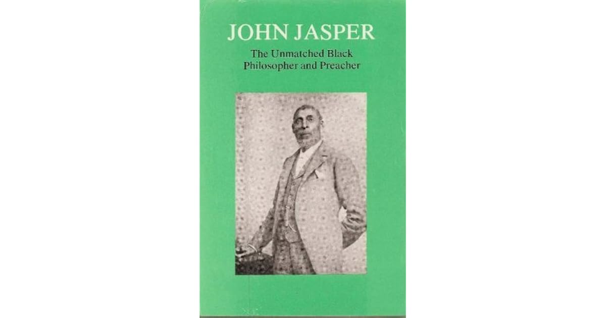 JOHN JASPER: The Unmatched Black Philosopher and Preacher, Annotated by ...