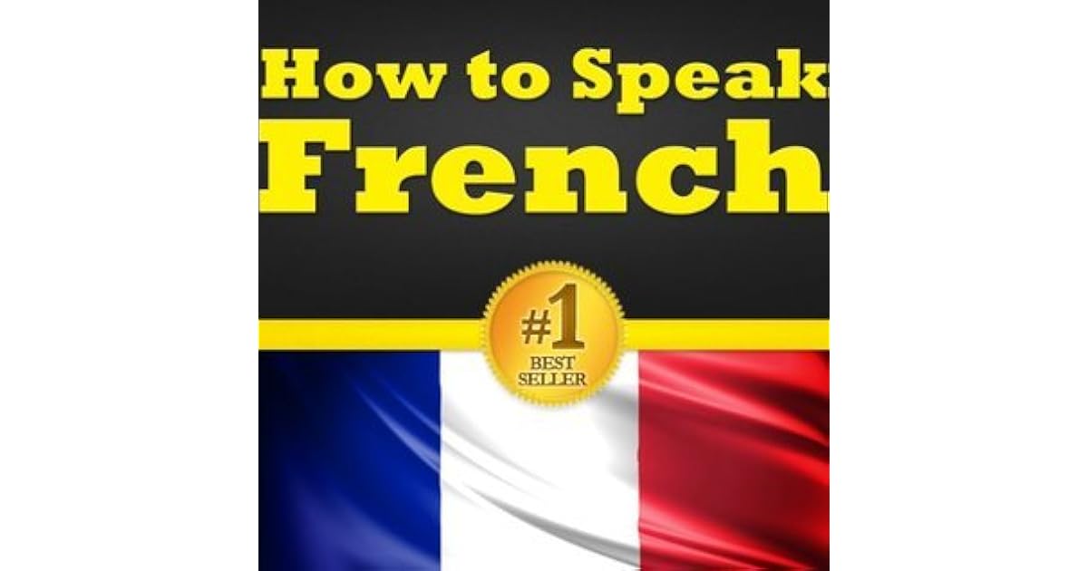 French for Beginners: Your Guide to Learning French! Learn to Speak ...