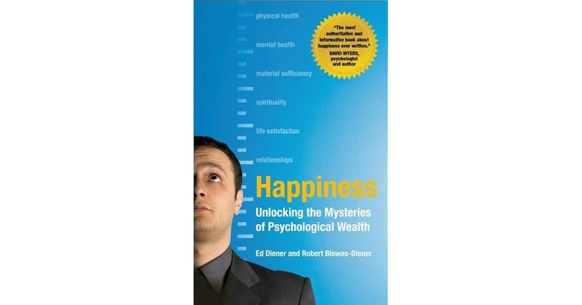 Happiness: Unlocking the Mysteries of Psychological Wealth by Ed Diener