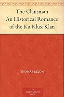 The Clansman by Thomas Dixon Jr.