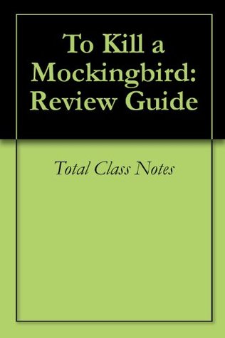 To Kill a Mockingbird: Study Guide by Total Class Notes