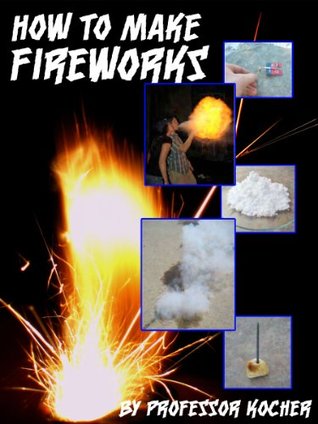 How To Make Fireworks by Professor Kocher