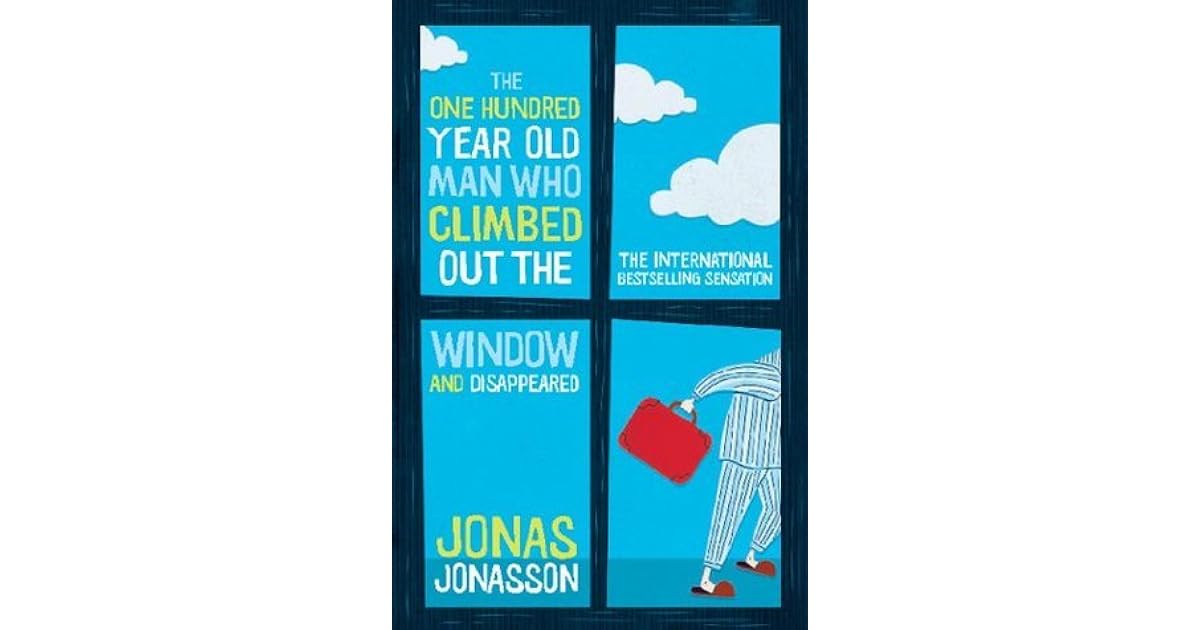 The One Hundred-Year-Old Man Who Climbed Out The Window And Disappeared ...