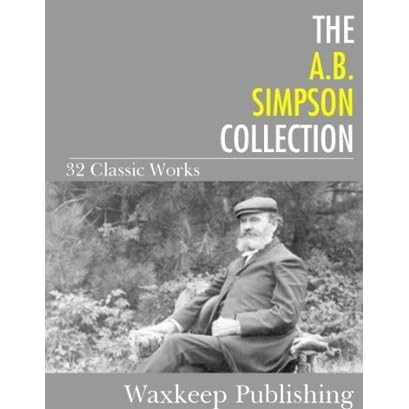 The A.B. Simpson Collection: 32 Classic Works by A.B. Simpson — Reviews ...