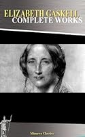 The Complete Works of Elizabeth Gaskell by Elizabeth Gaskell