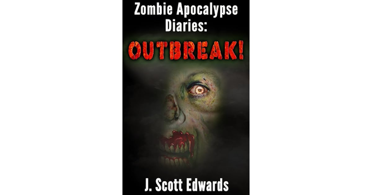 Zombie Apocalypse Diaries: Outbreak by J. Scott Edwards