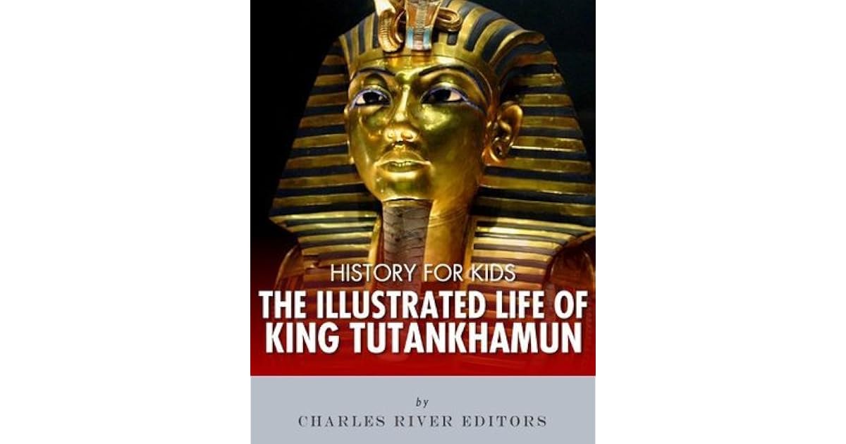 History for Kids: The Illustrated Life of King Tutankhamun by Charles ...