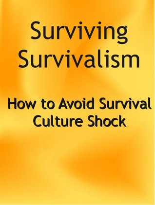 Surviving Survivalism - How to Avoid Survival Culture Shock by Sheila ...
