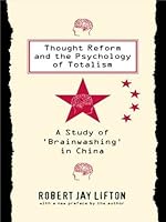 Thought Reform and the Psychology of Totalism: A Study of 'Brainwashing ...