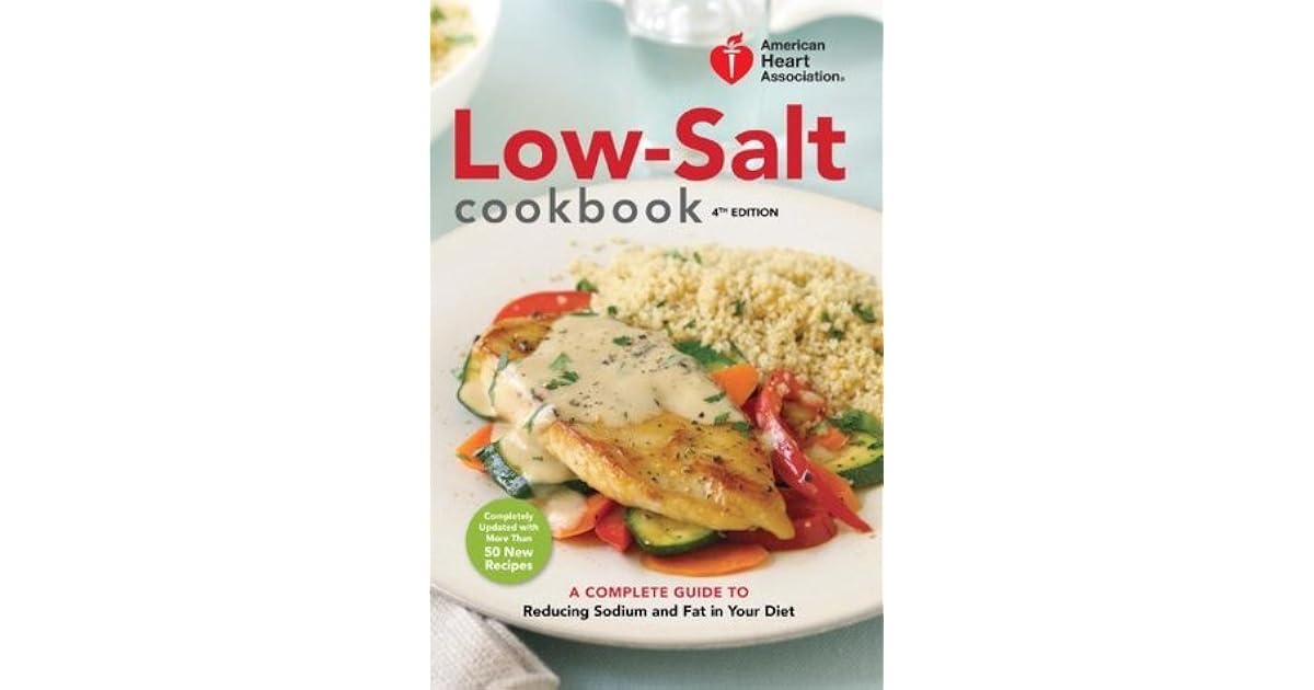 American Heart Association Low-Salt Cookbook: A Complete Guide to Reducing Sodium and Fat in ...