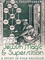 Jewish Magic and Superstition: A Study in Folk Religion by Joshua ...