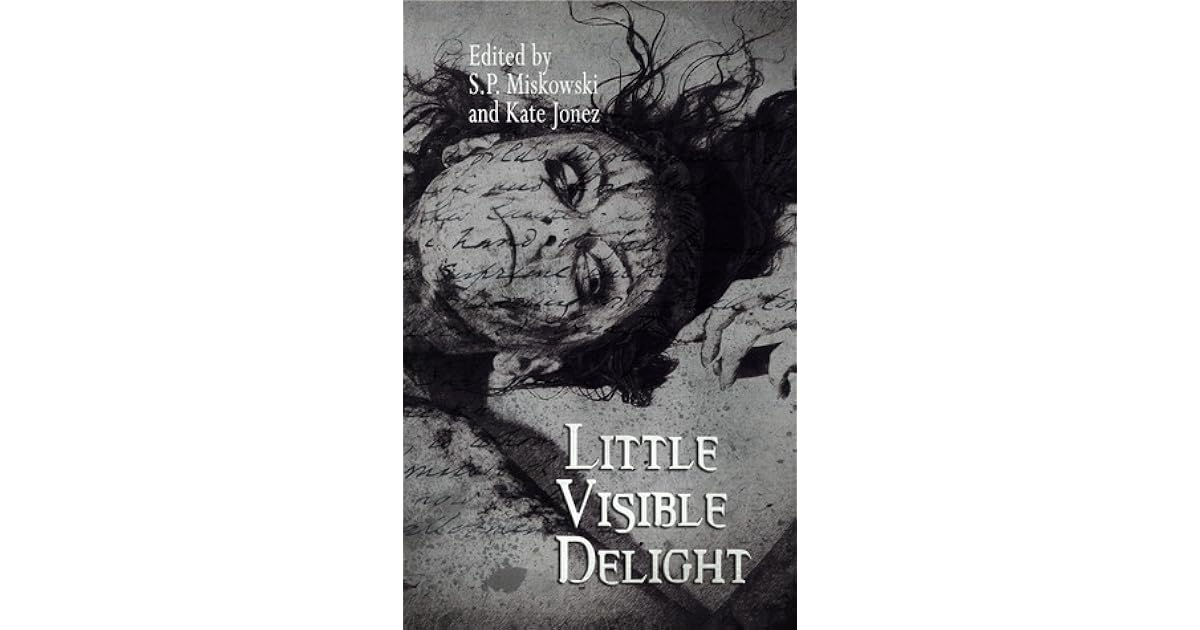 Little Visible Delight by S.P. Miskowski