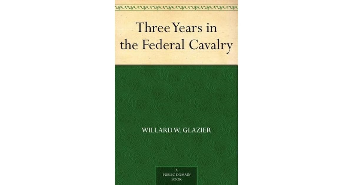 Three Years in the Federal Cavalry by Willard W. Glazier