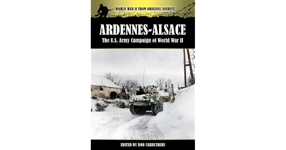 Ardennes-Alsace - The U.S. Army Campaign of World War II by Roger Cirillo