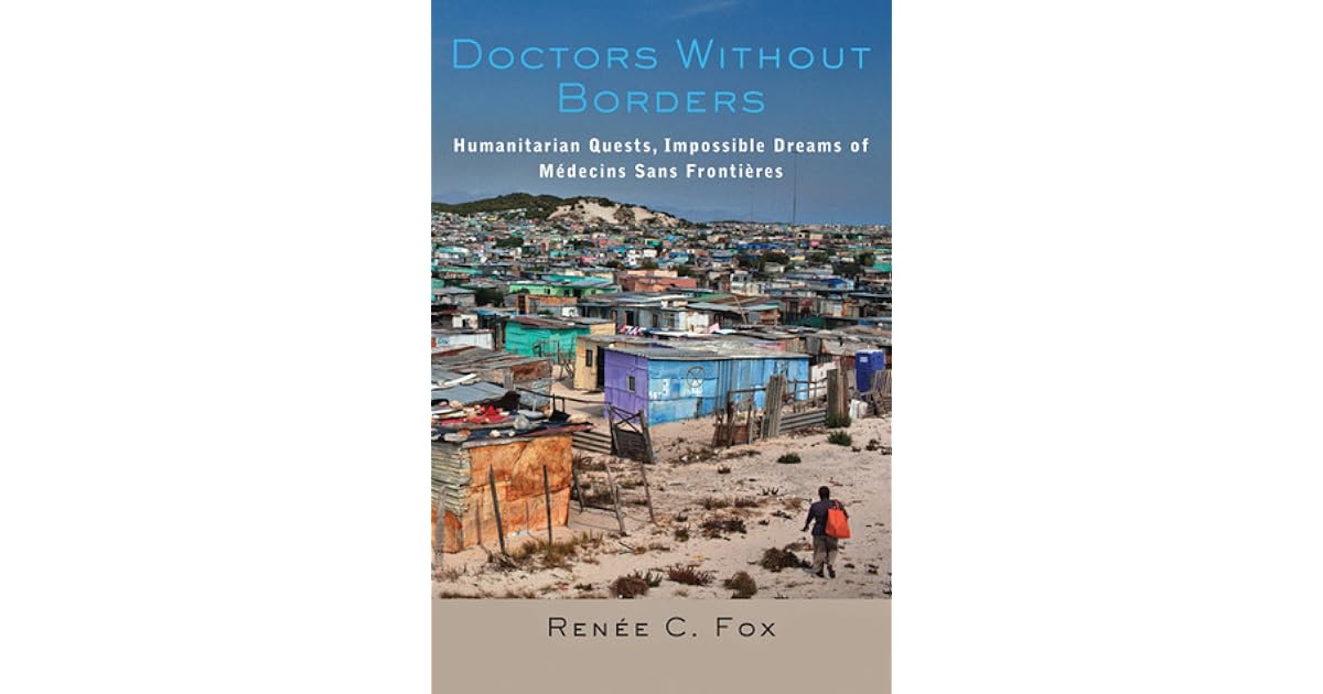 Doctors Without Borders: Humanitarian Quests, Impossible Dreams of ...